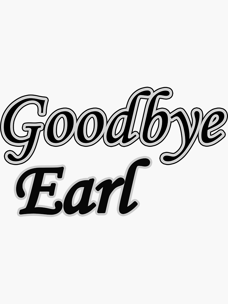 "Goodbye Earl T-shirt, goodbye earl lyrics, goodbye earl sticker ...