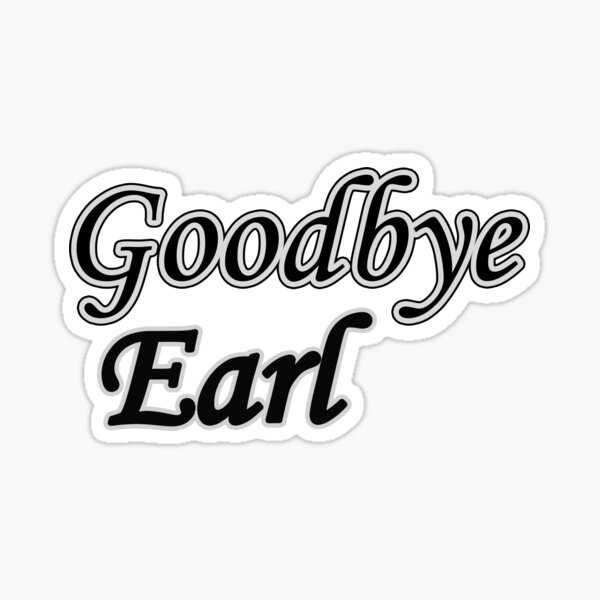 "Goodbye Earl T-shirt, goodbye earl lyrics, goodbye earl sticker ...
