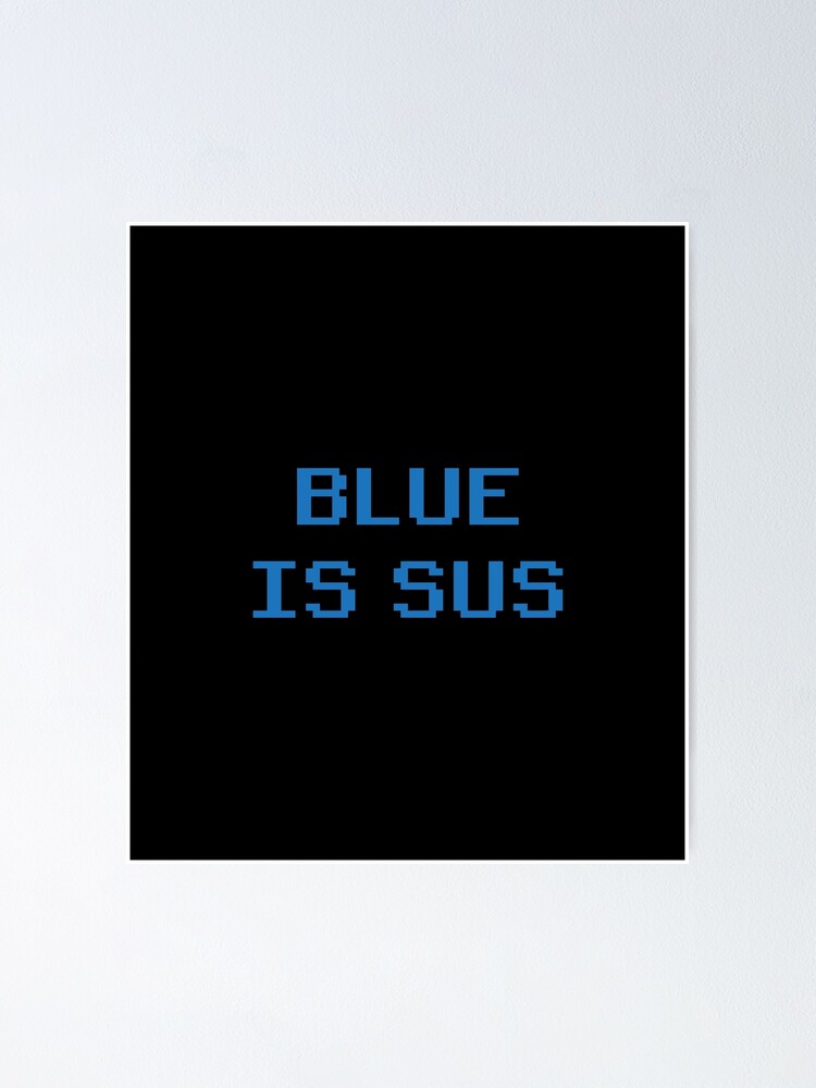 "Blue Is Sus Imposter" Poster by ferminfarflu | Redbubble