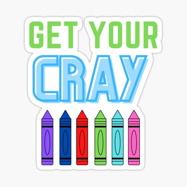 "get your cray " Sticker for Sale by lilbluedesign | Redbubble