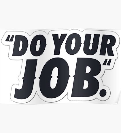 Do Your Job: Posters | Redbubble