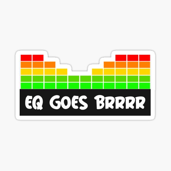 "EQ GOES BRRR | Funny Equalizer" Sticker by Beatgeeks | Redbubble