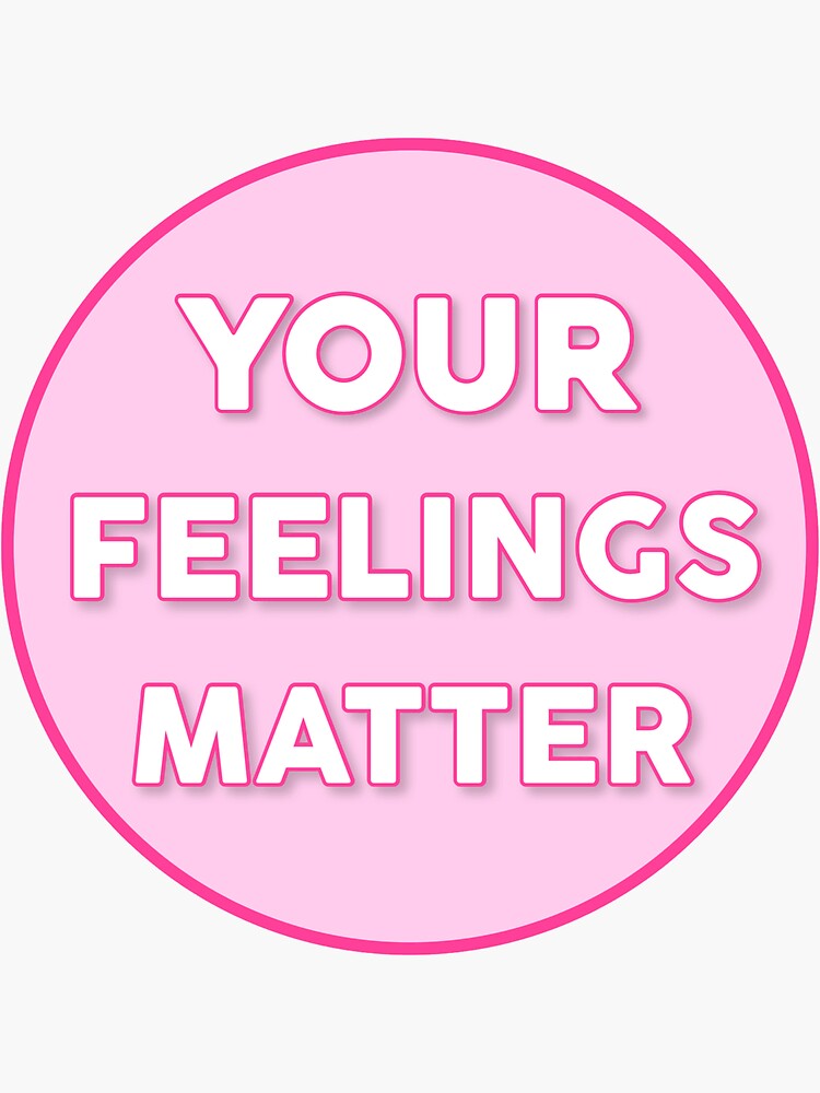 "Your Feelings Matter" Sticker for Sale by benefitstickers | Redbubble