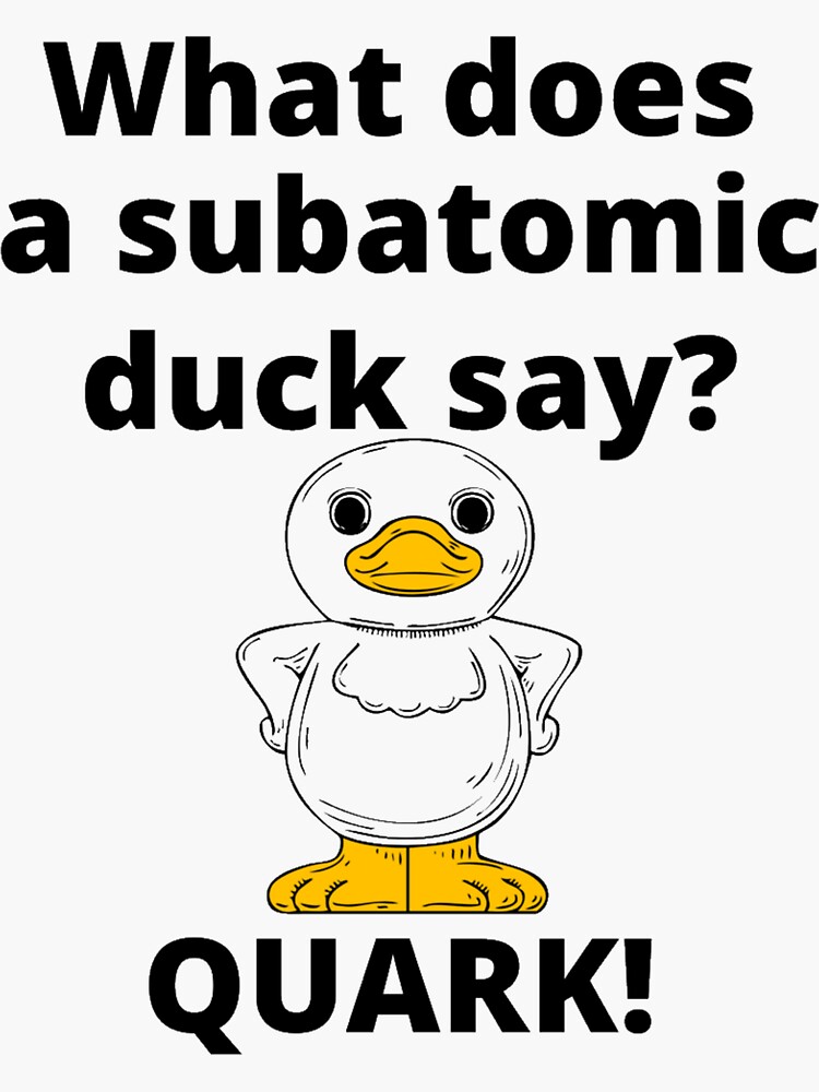 "WHAT DOES A SUBATOMIC DUCK SAY?" Sticker for Sale by TheImpact | Redbubble