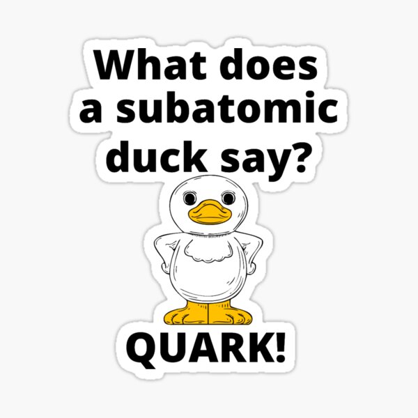 "WHAT DOES A SUBATOMIC DUCK SAY?" Sticker for Sale by TheImpact | Redbubble