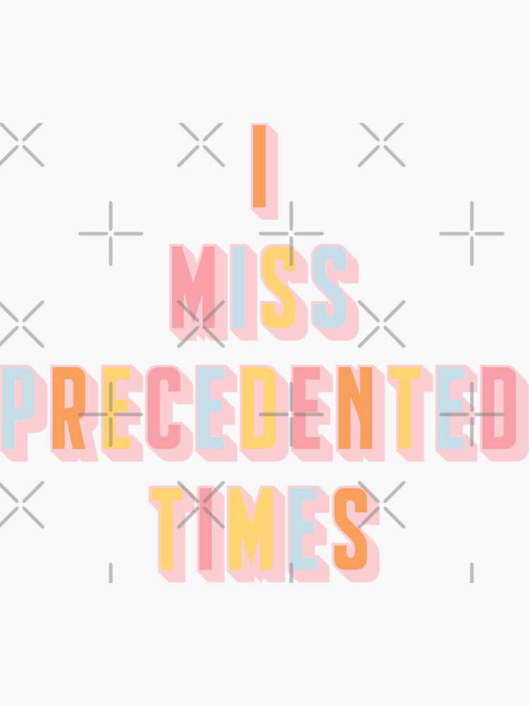 "I miss precedented times" Sticker for Sale by Olivialavonne | Redbubble