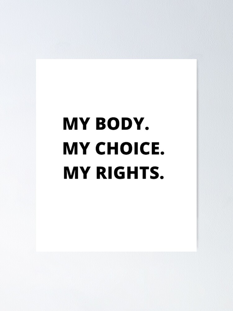 "MY BODY, MY CHOICE,MY RIGHTS." Poster for Sale by Cuties-KE | Redbubble