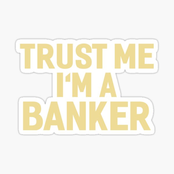 "Trust Me I'm A Banker" Sticker for Sale by AYOUCHKA | Redbubble