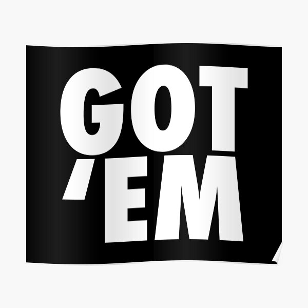 "Got Em" Poster for Sale by Quetzalita | Redbubble