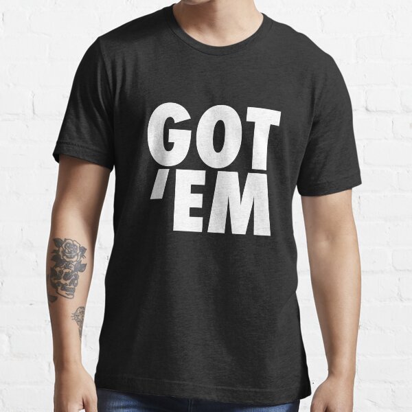 "Got Em" T-shirt for Sale by Quetzalita | Redbubble | got em t-shirts ...