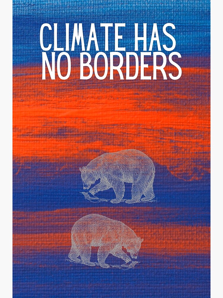 "Climate Has No Borders " Poster for Sale by jhbdesigns | Redbubble
