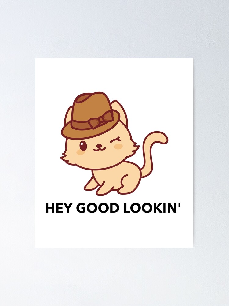 "Hey Good Lookin'" Poster for Sale by LittlePlayTeees | Redbubble