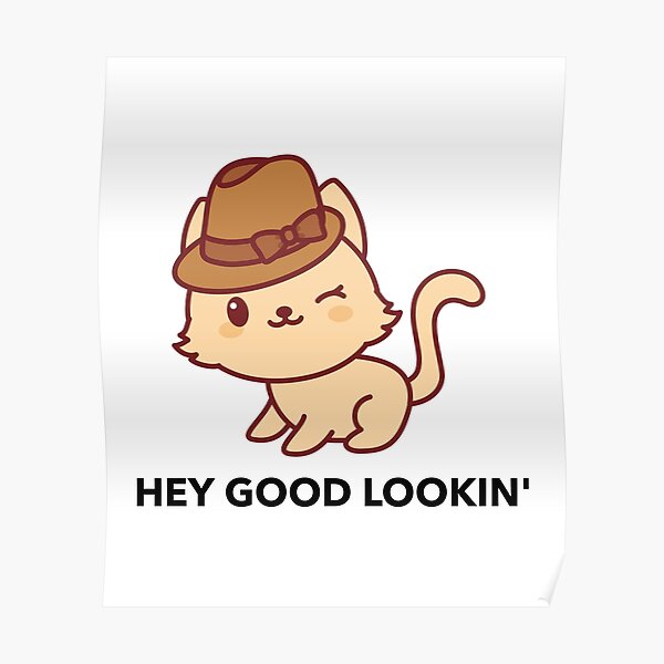 "Hey Good Lookin'" Poster for Sale by LittlePlayTeees | Redbubble
