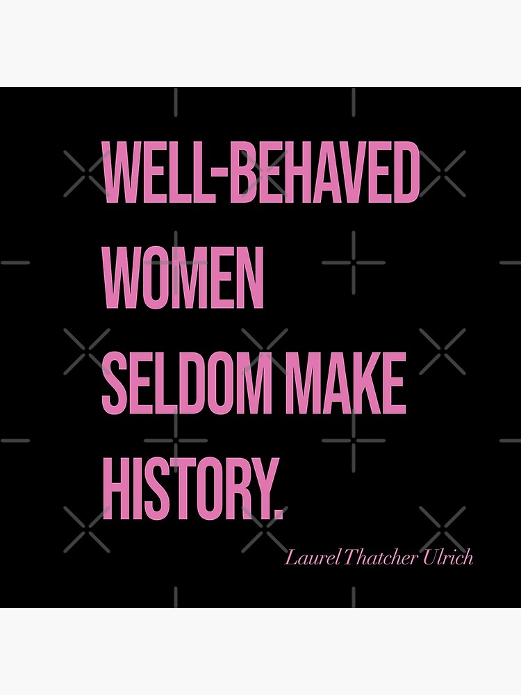 Well Behaved Women Seldom Make History Poster For Sale By Solarghi