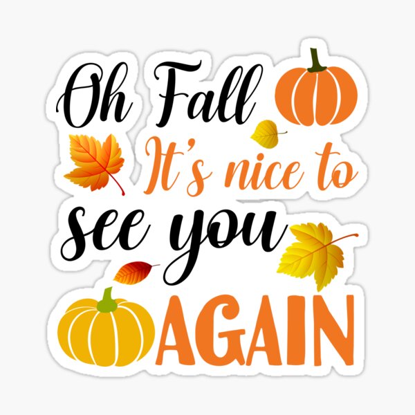 "Fall it is nice to see you again" Sticker by AnveeBubbles | Redbubble