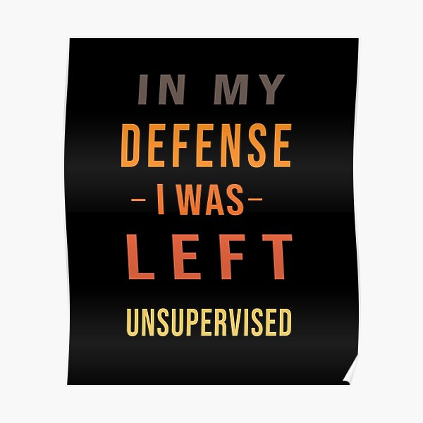 "In My Defense I Was Left Unsupervised Funny Sarcastic Gift, i was left ...