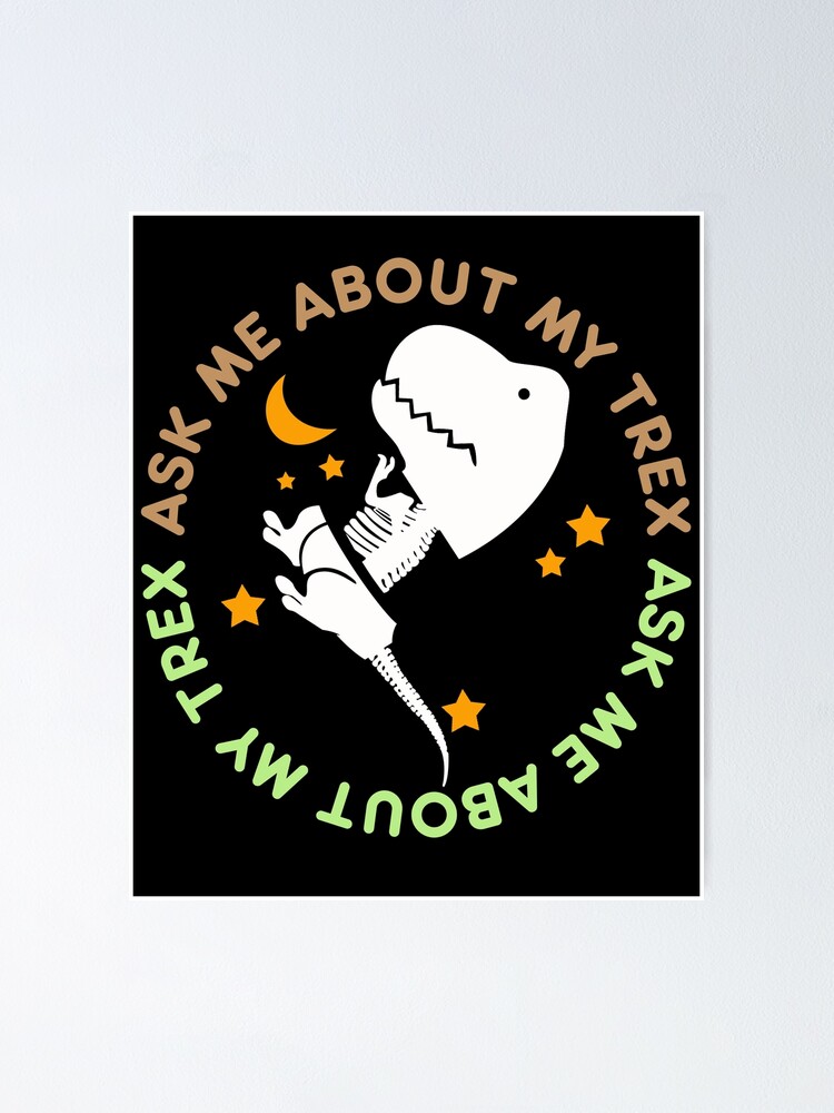 "Ask Me About My Trex Funny Cute Kawaii Dinosaur" Poster for Sale by ...