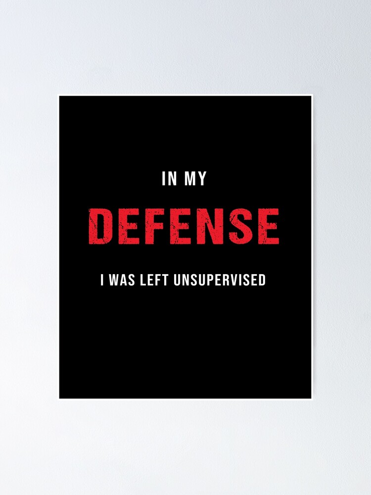 "In My Defense I Was Left Unsupervised Funny Sarcastic Gift, i was left ...