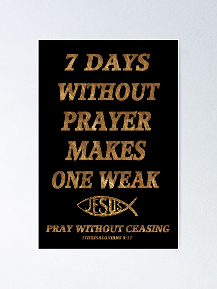 "☝ ☞SEVEN DAYS WITHOUT PRAYER MAKES ONE WEAK PICTURE/CARD☝ ☞" Poster ...