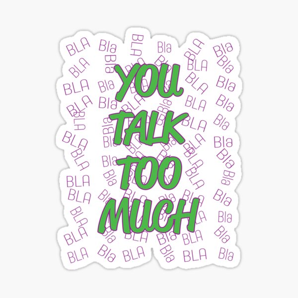 "You Talk Too Much BLA Bla" Sticker for Sale by MHich | Redbubble