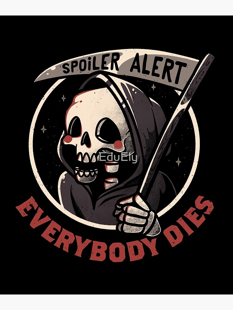 "Spoiler Alert - Funny Skull Grim Reaper Gift" Poster for Sale by ...