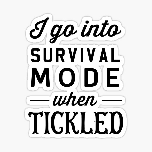 "I go into survival mode when tickled" Sticker for Sale by artack ...