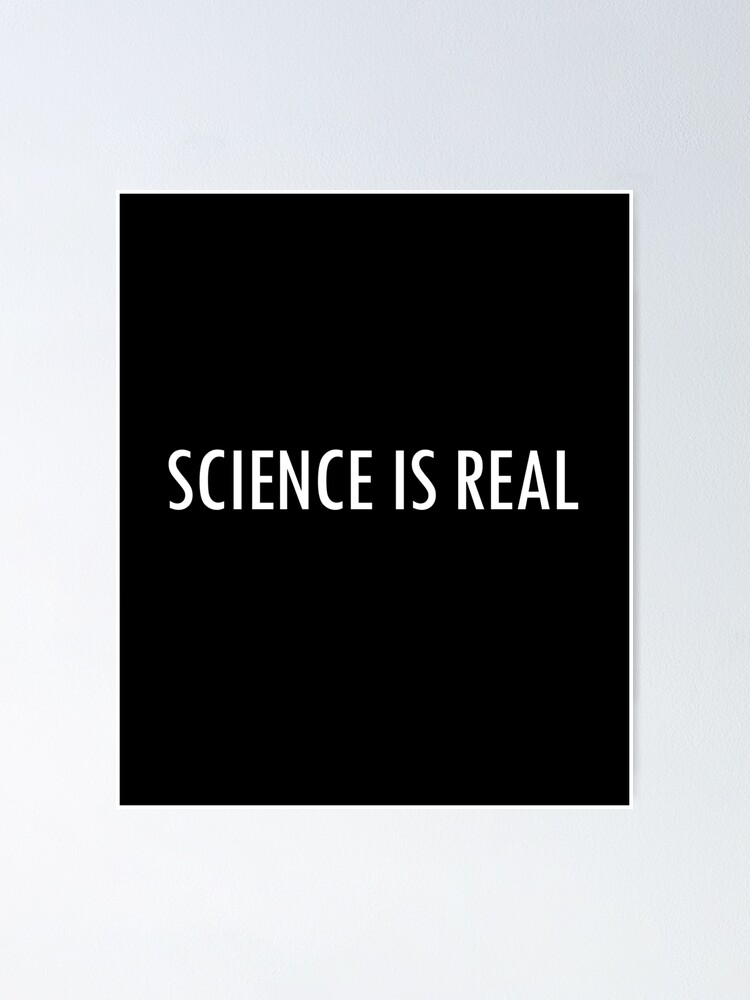 "Science Is Real (bold font)" Poster by alienfolklore | Redbubble