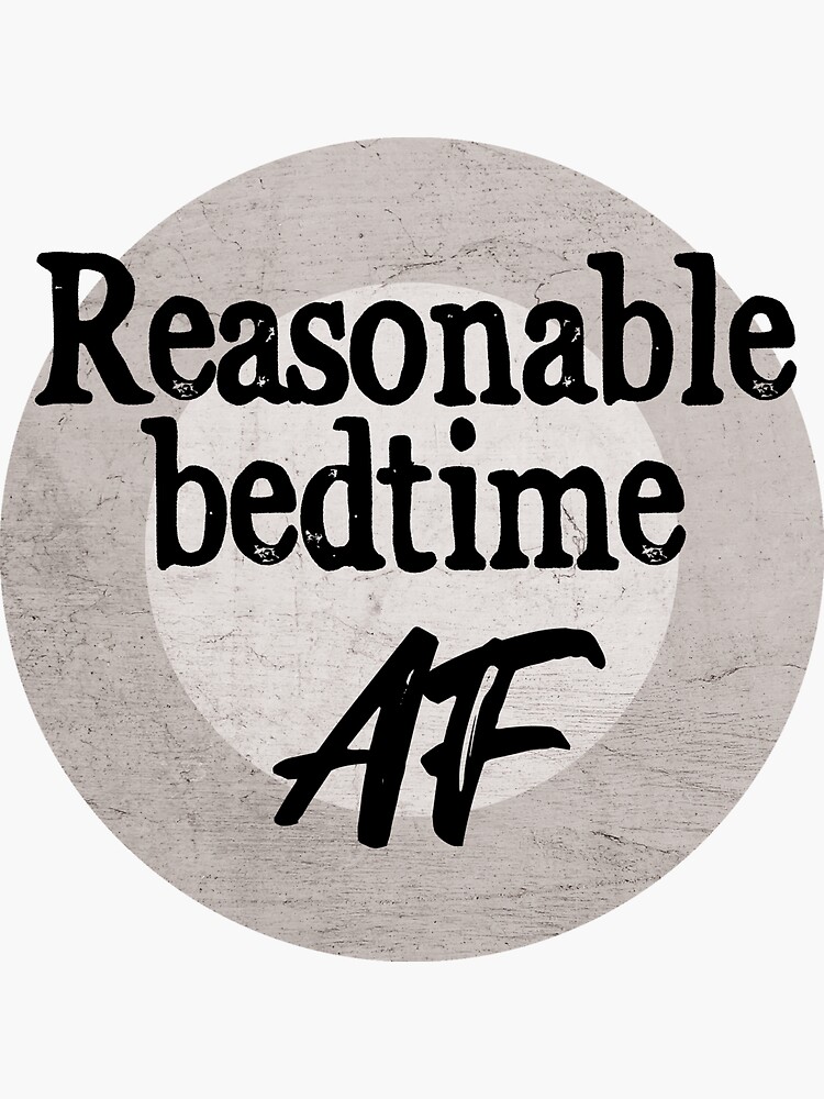 "Reasonable Bedtime AF" Sticker for Sale by monkeyfracas | Redbubble