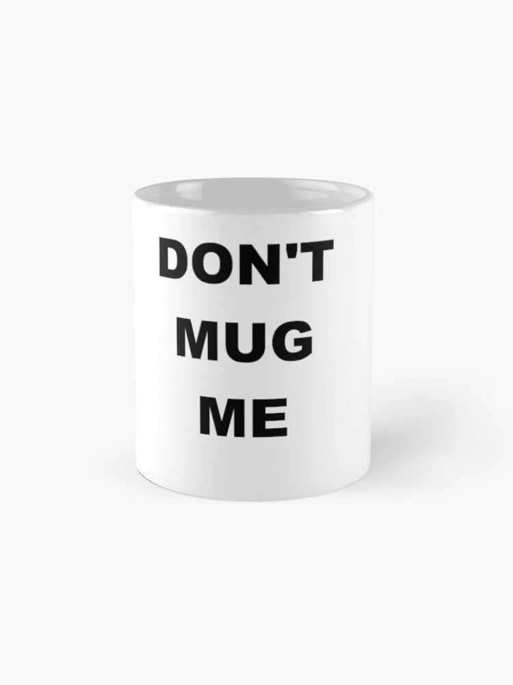 "Don't Mug Me" Coffee Mug for Sale by aconfuseddorito | Redbubble