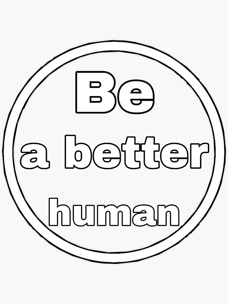 "Be a better human" Sticker for Sale by Life-chang | Redbubble