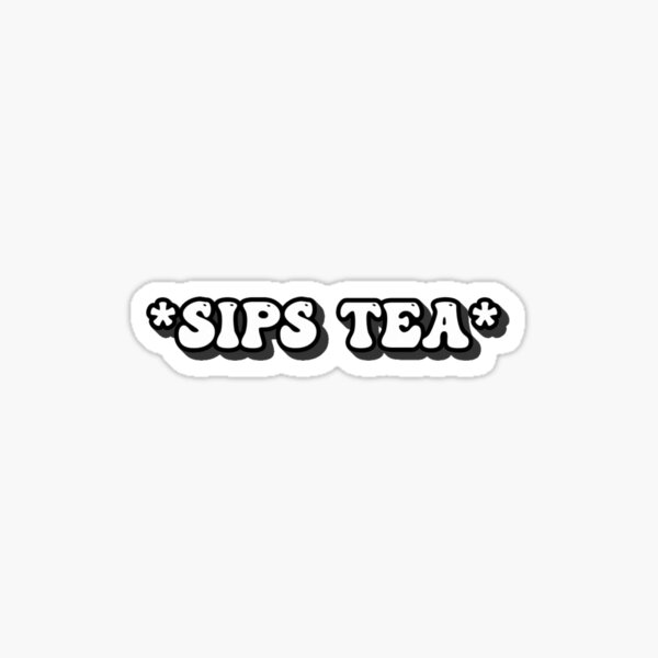 "Sips tea" Sticker for Sale by ThemindofTee | Redbubble