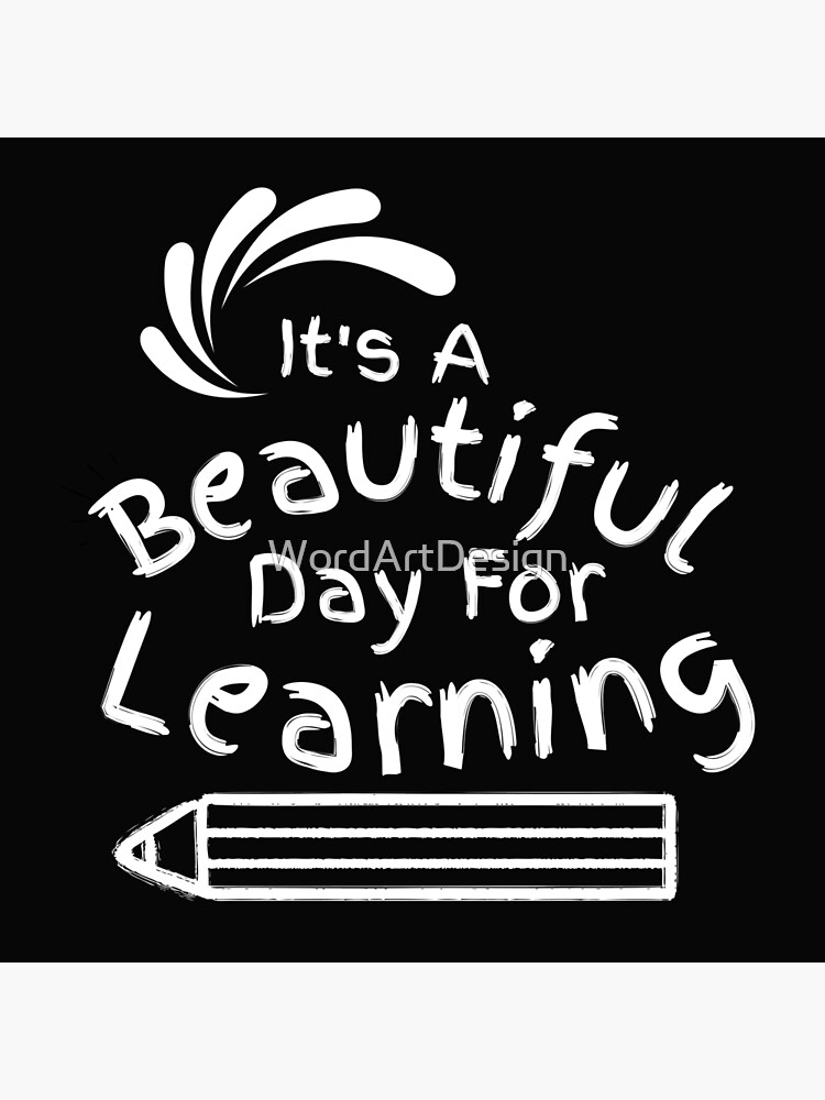 "It's A Beautiful Day For Learning" Poster for Sale by WordArtDesign ...