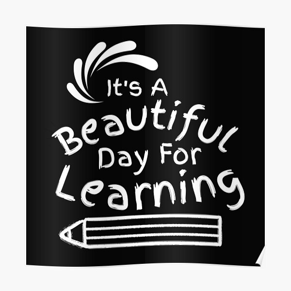 "It's A Beautiful Day For Learning" Poster for Sale by WordArtDesign ...