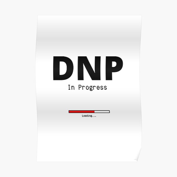 "DNP in progress" Poster by -Lily-Anne- | Redbubble