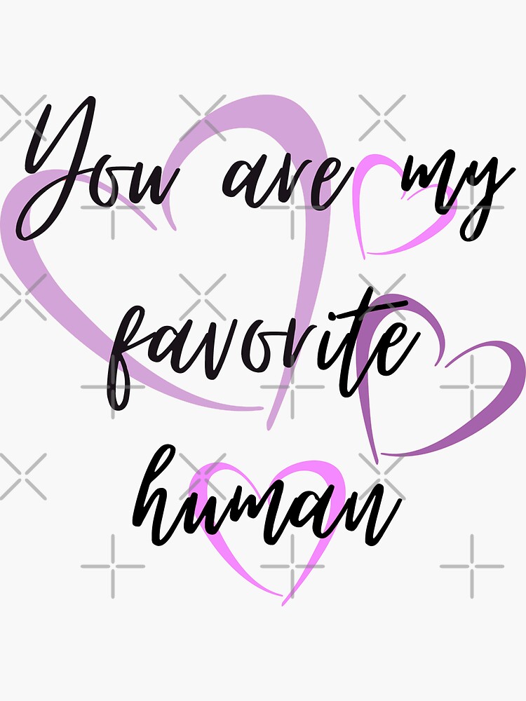 "You are my favorite human " Sticker for Sale by Steph-draws | Redbubble