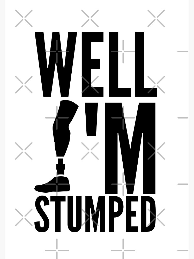 "I Am Stumped, Amputation, Leg Amputee, Amputee Humour, Amputee ...