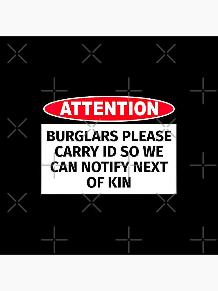 "Burglars Please Carry ID So We Can Notify Next Of Kin" Poster by T ...