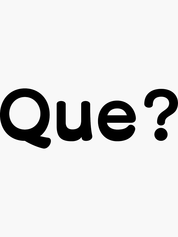 "Que?" Sticker for Sale by Ghost-Gallery | Redbubble