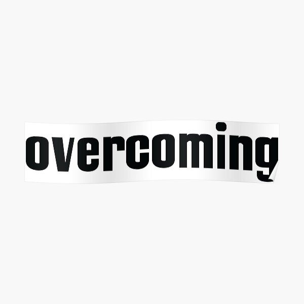 "Overcoming" Poster by GoodVibesWX9 | Redbubble