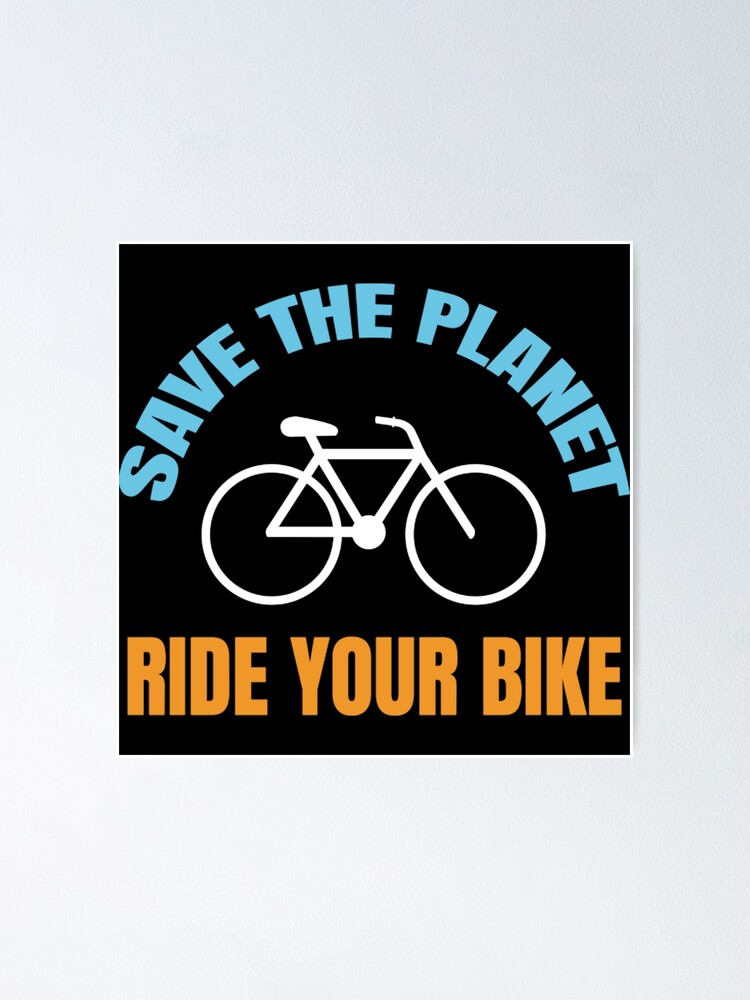 "Ride bicycle save planet earth" Poster for Sale by Masive2018 | Redbubble