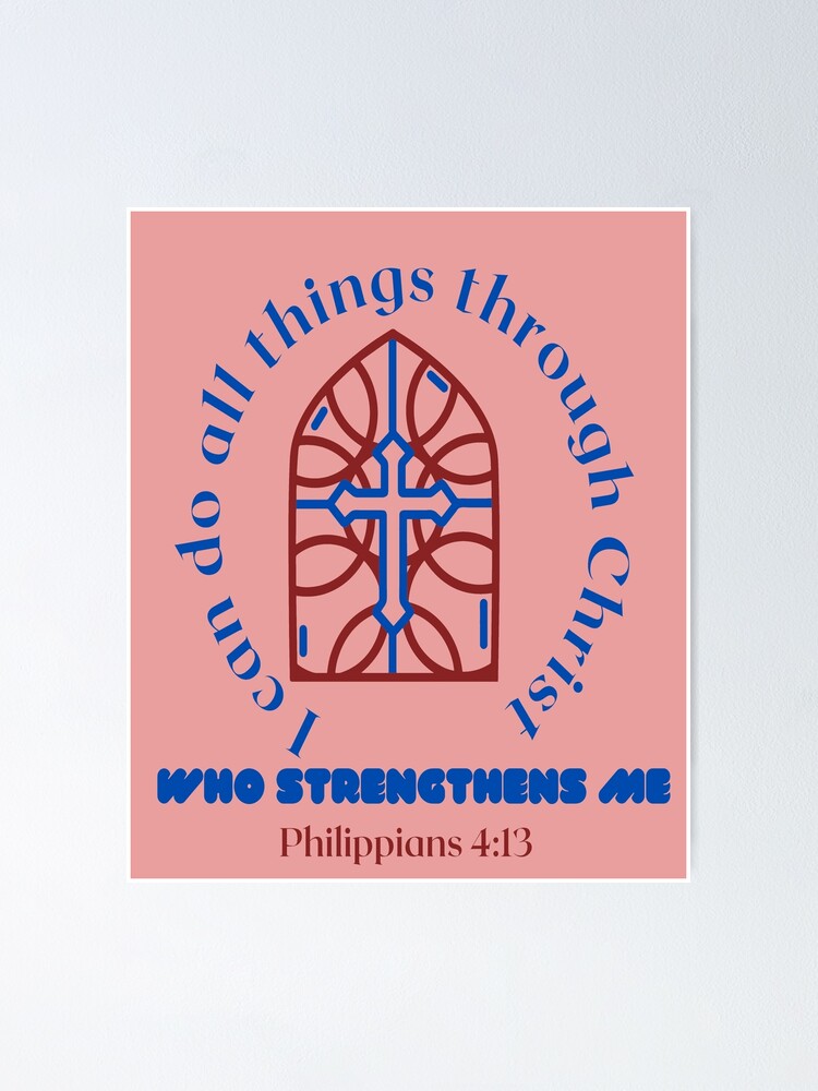 "I Can Do All Things Through Christ Who Strengthens Me" Poster by ...