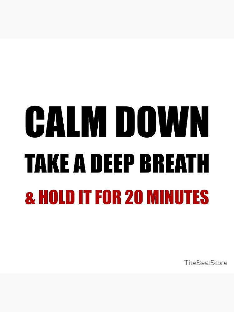 "Calm Down Deep Breath" Poster for Sale by TheBestStore | Redbubble