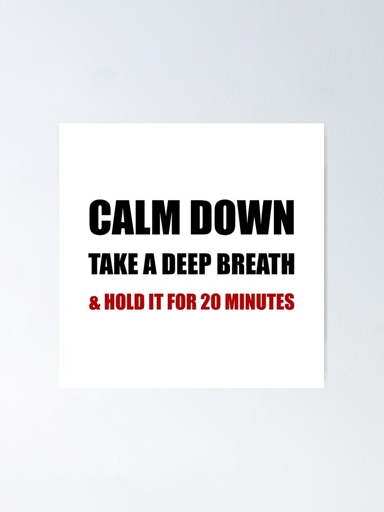 "Calm Down Deep Breath" Poster for Sale by TheBestStore | Redbubble