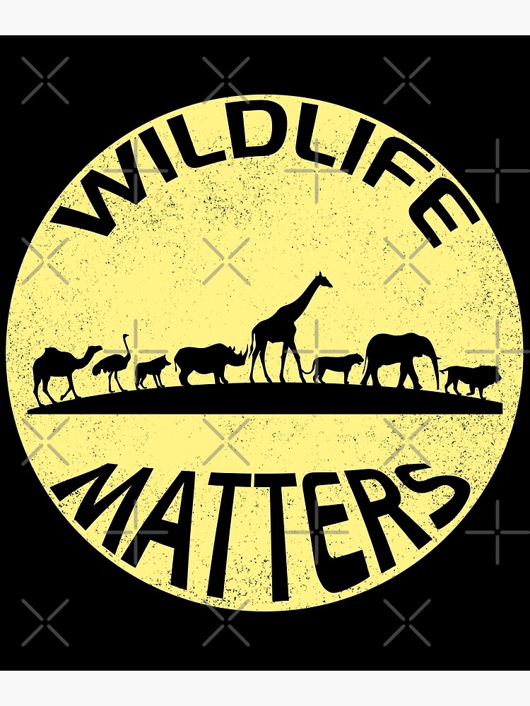 "Wildlife matters design. all animal lives matter!" Poster by ...