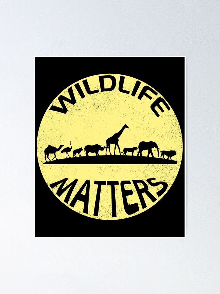 "Wildlife matters design. all animal lives matter!" Poster by ...