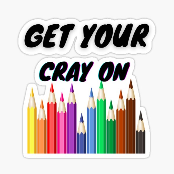 "Get your cray on first day of school" Sticker for Sale by GTS ...