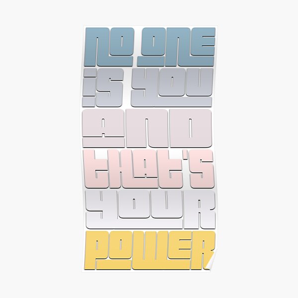 "No One Is You And Thats Your Power" Poster by essamDesigner | Redbubble