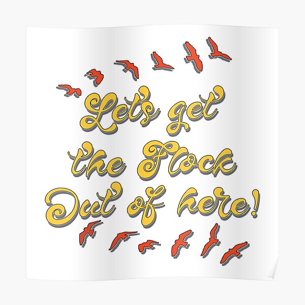 "Let's get the flock out of here! Funny Bird Slogan" Poster by Harlake ...