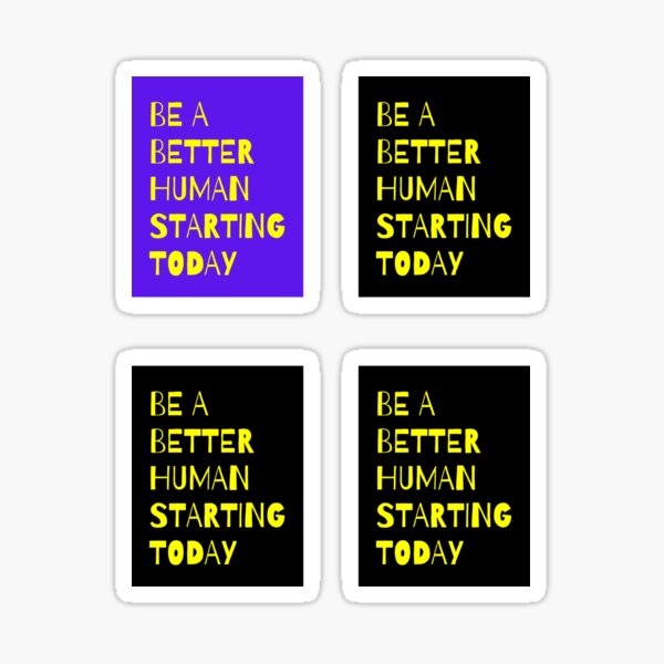 "Be A Better Human Starting Today" Sticker for Sale by Einstein12345 ...