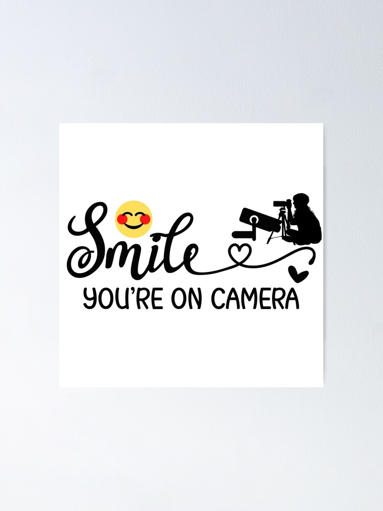 "smile you're on camera" Poster for Sale by fashin28 | Redbubble